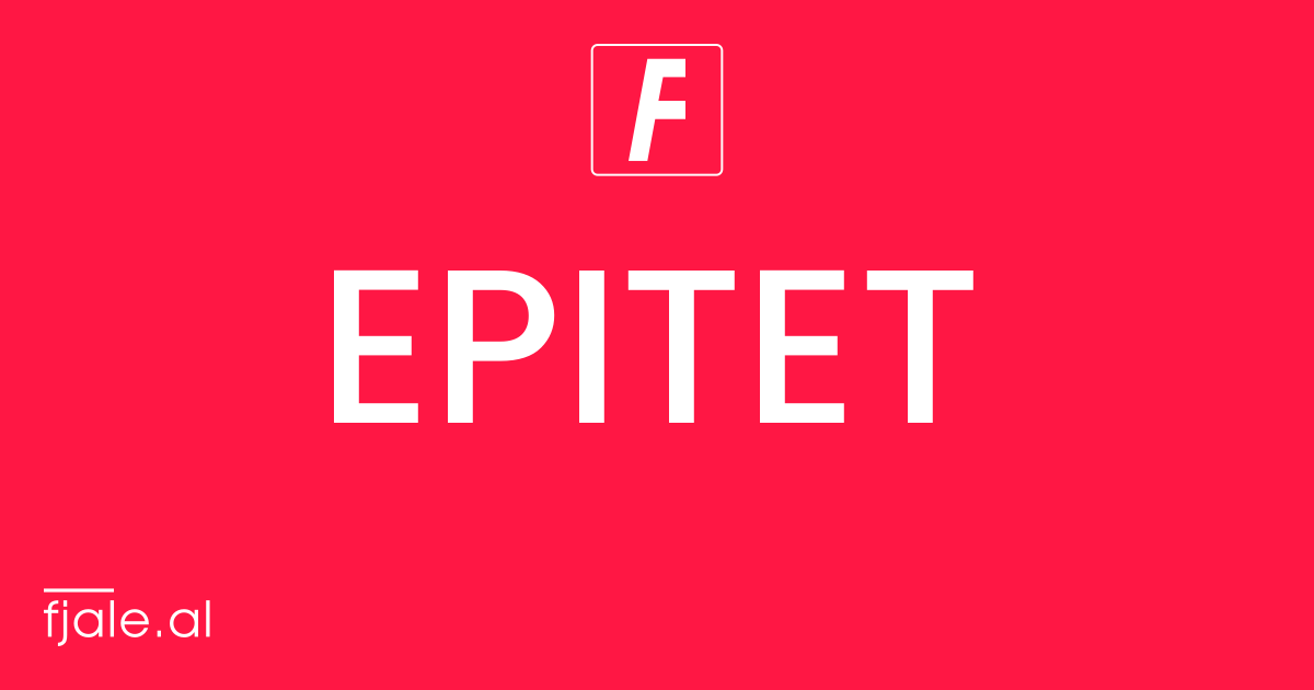 Epitet ‹ kuptimi ‹ FJALË