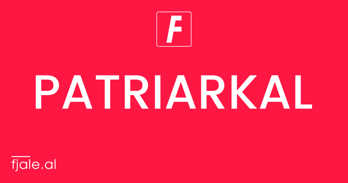 Patriarkal ‹ kuptimi ‹ FJALË