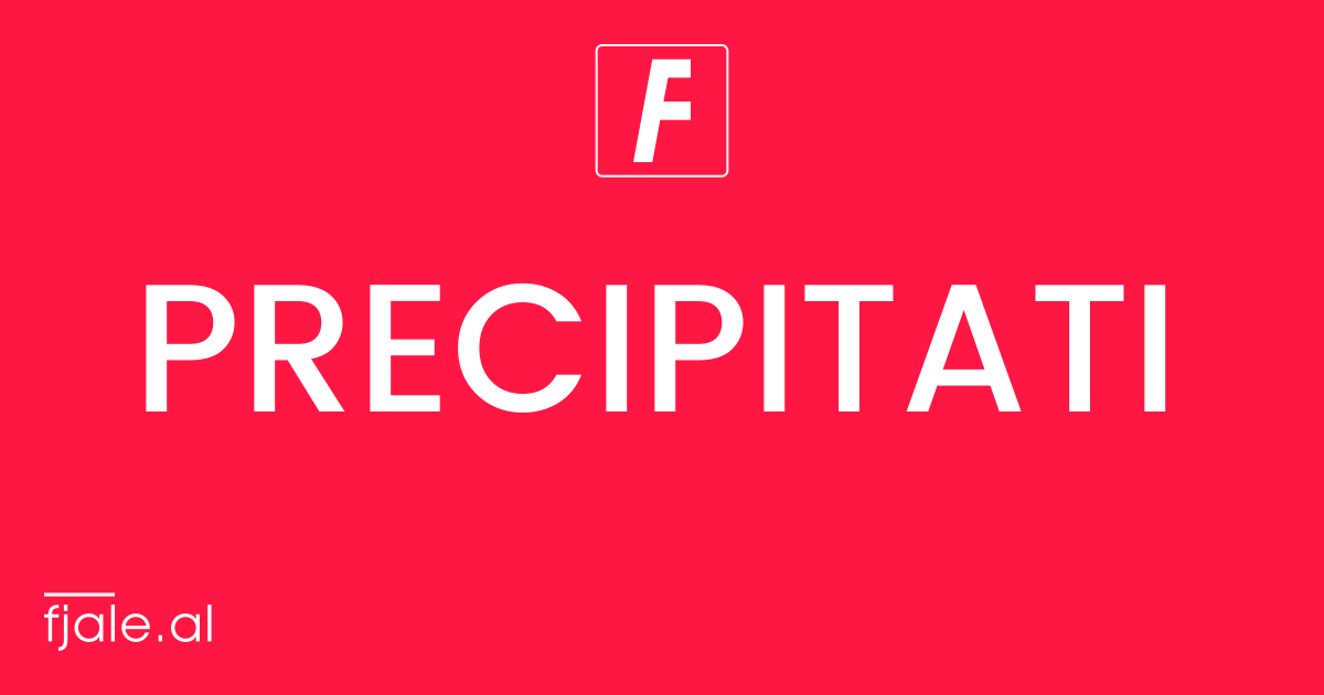 Precipitati ‹ kuptimi ‹ FJALË